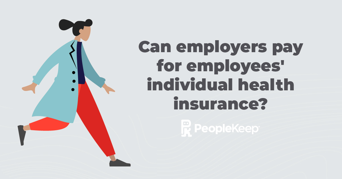 Can employers pay for employees' individual health insurance? Can employers pay for employees' individual health insurance?